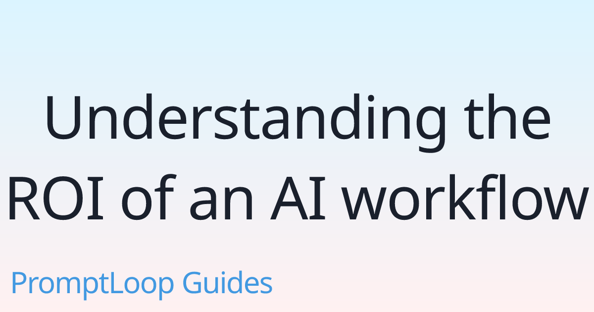 Understanding the ROI of an AI workflow